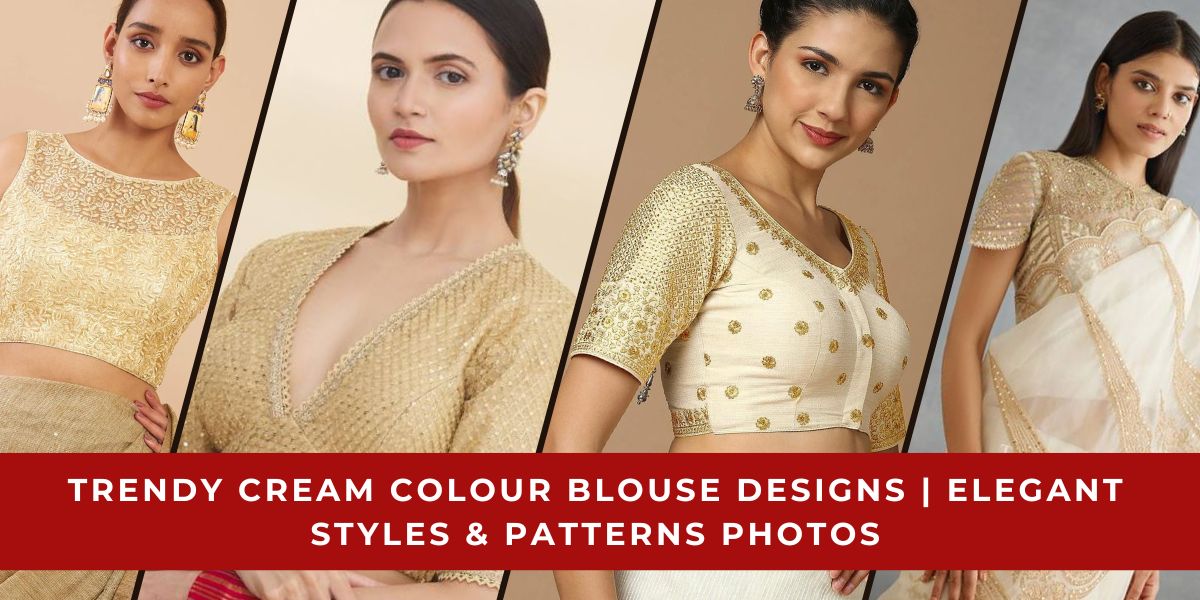 Trendy Cream Colour Blouse Designs | Elegant Styles & Patterns Photos