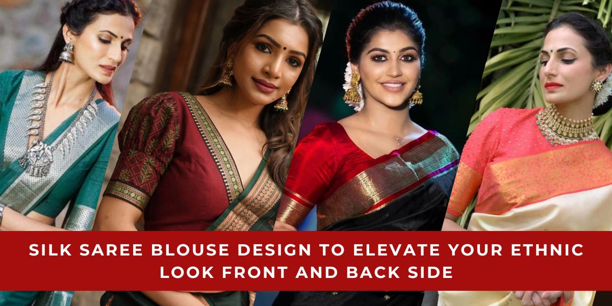Silk Saree Blouse Design to Elevate Your Ethnic Look Front and Back Side