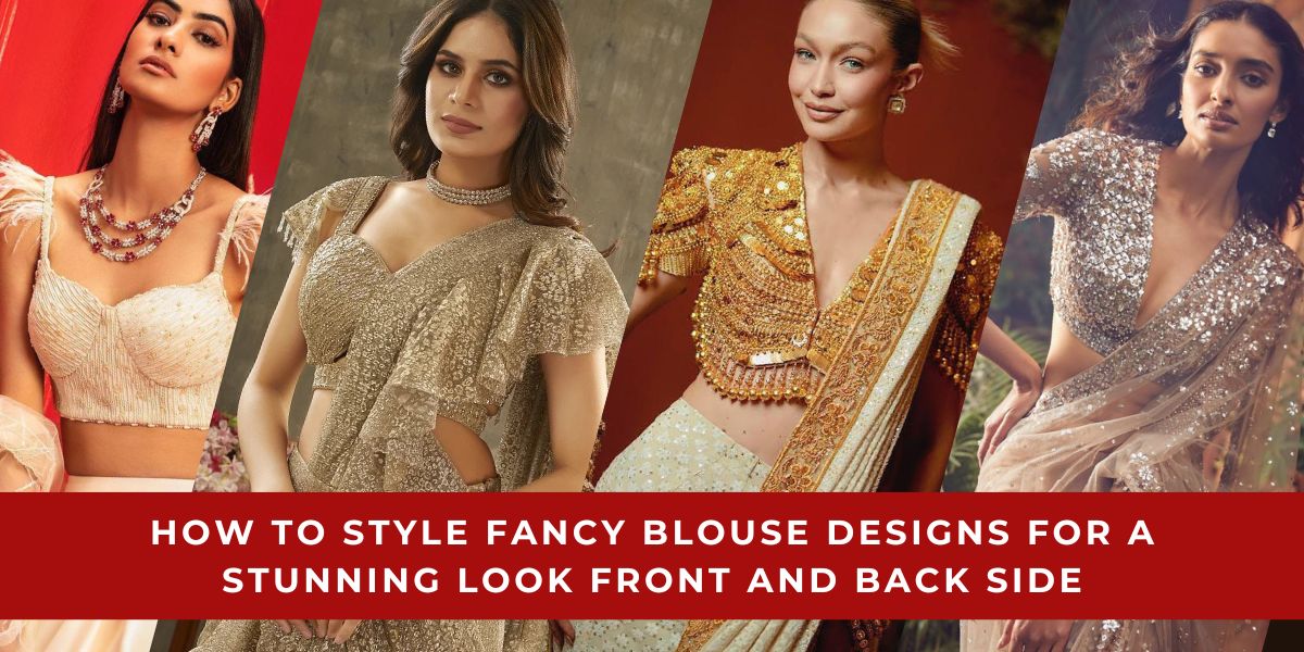 How to Style Fancy Blouse Designs for a Stunning Look Front and Back Side