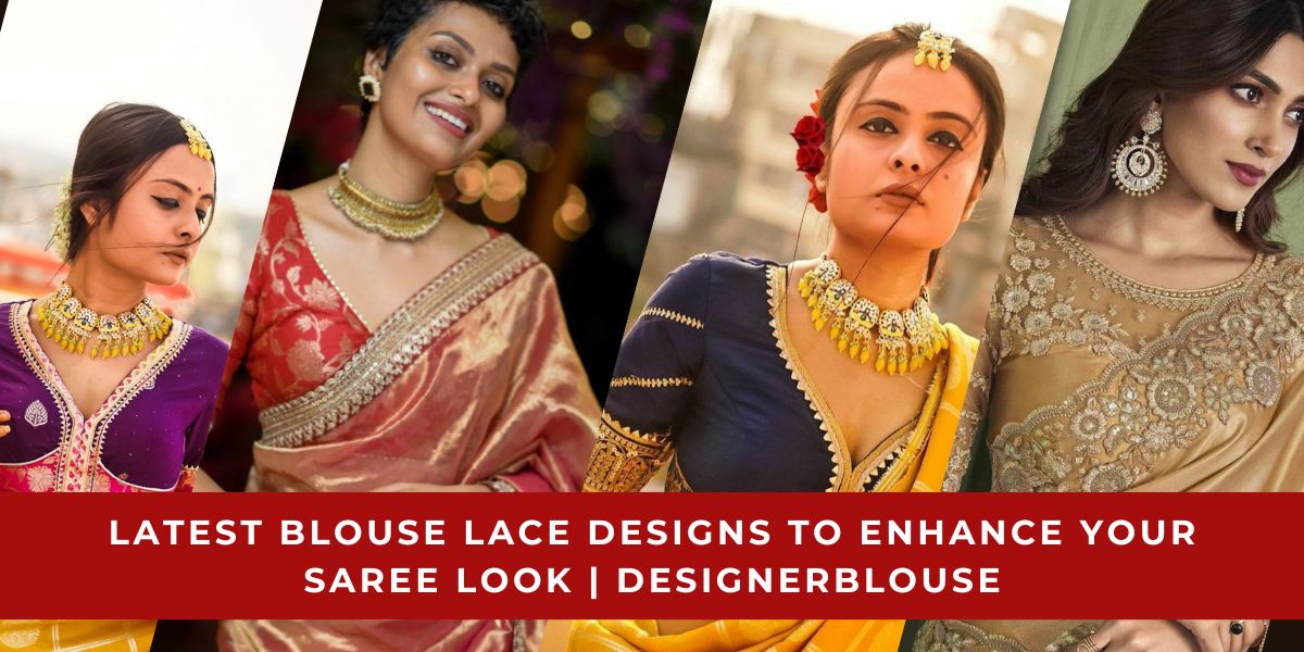 Latest Blouse Lace Designs to Enhance Your Saree Look Front and Back