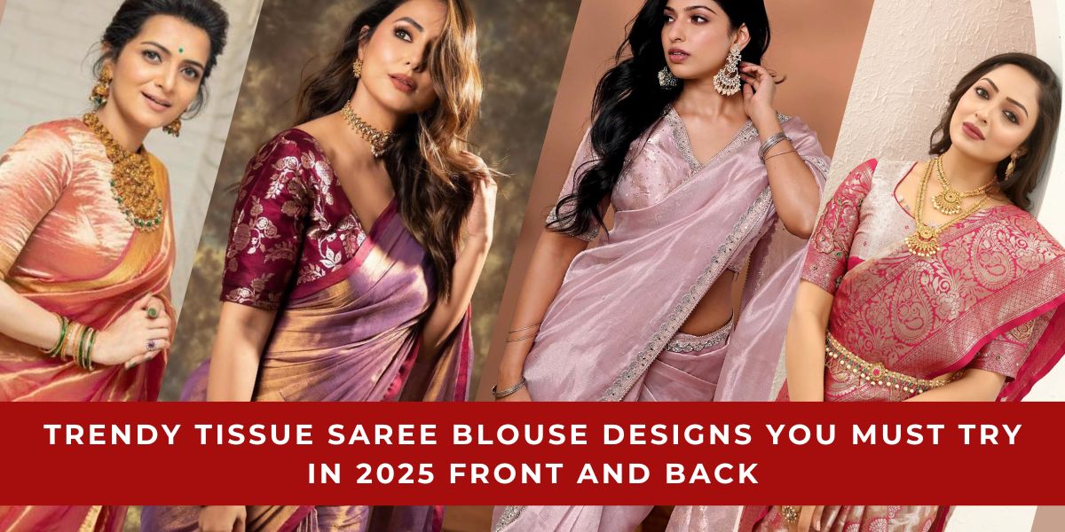 Trendy Tissue Saree Blouse Designs You Must Try in 2025 Front and Back