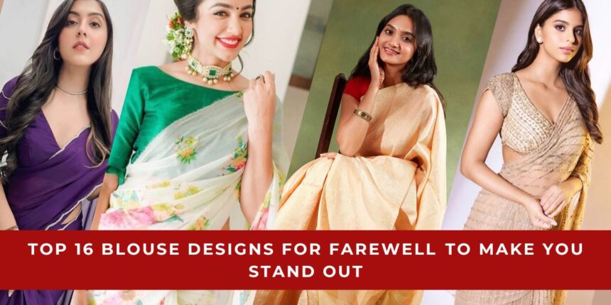 Top 16 Blouse Designs for Farewell to Make You Stand Out
