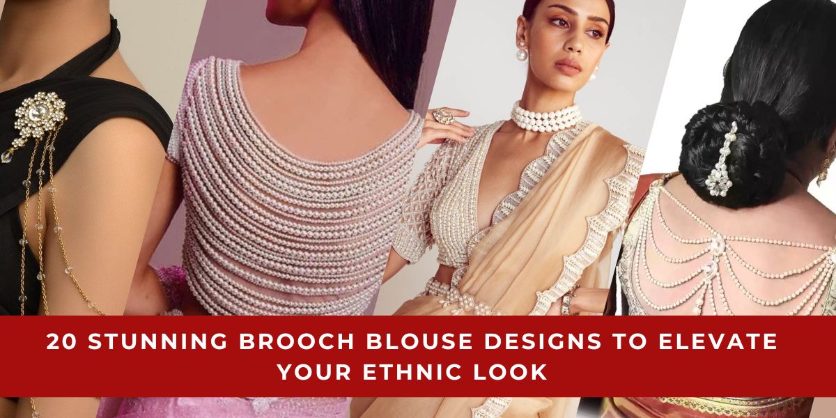 20 Stunning Brooch Blouse Designs to Elevate Your Ethnic Look