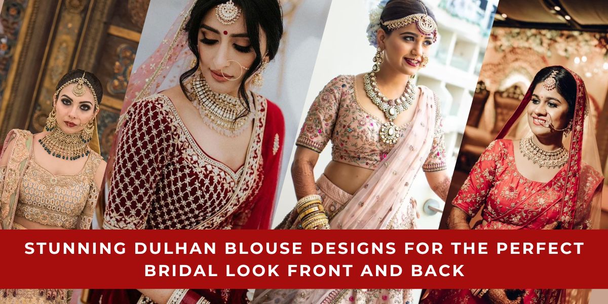 Stunning Dulhan Blouse Designs for the Perfect Bridal Look Front and Back