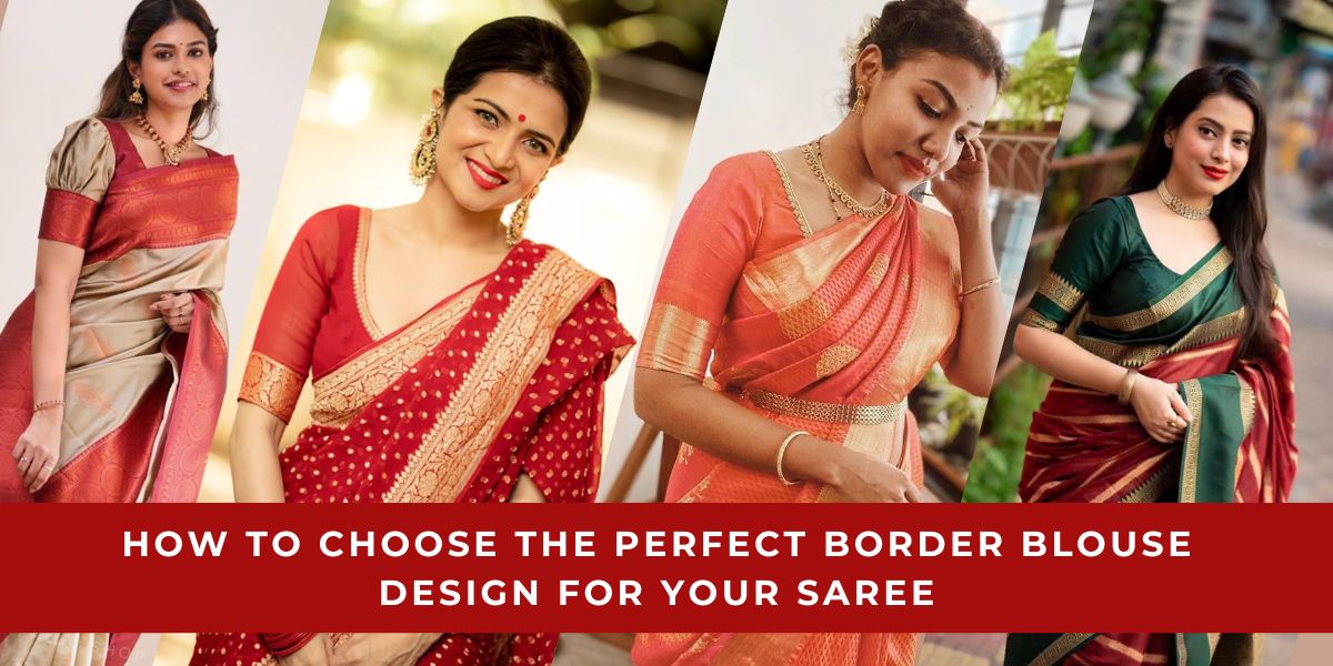 How to Choose the Perfect Border Blouse Design for Your Saree